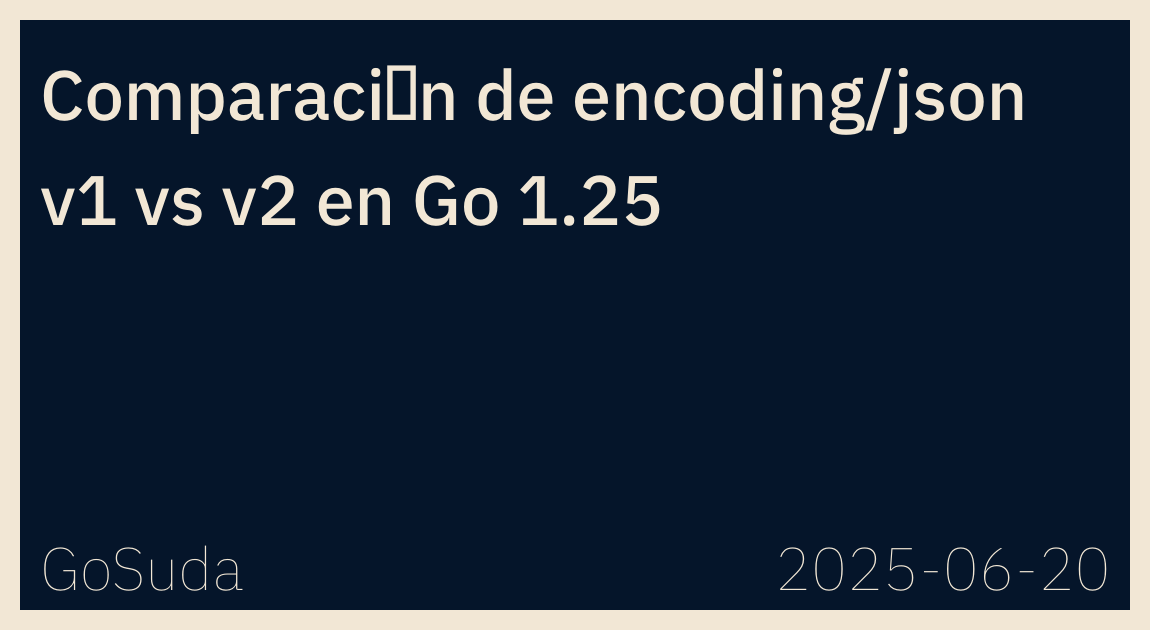 Comparación de encoding/json v1 vs v2 en Go 1.25