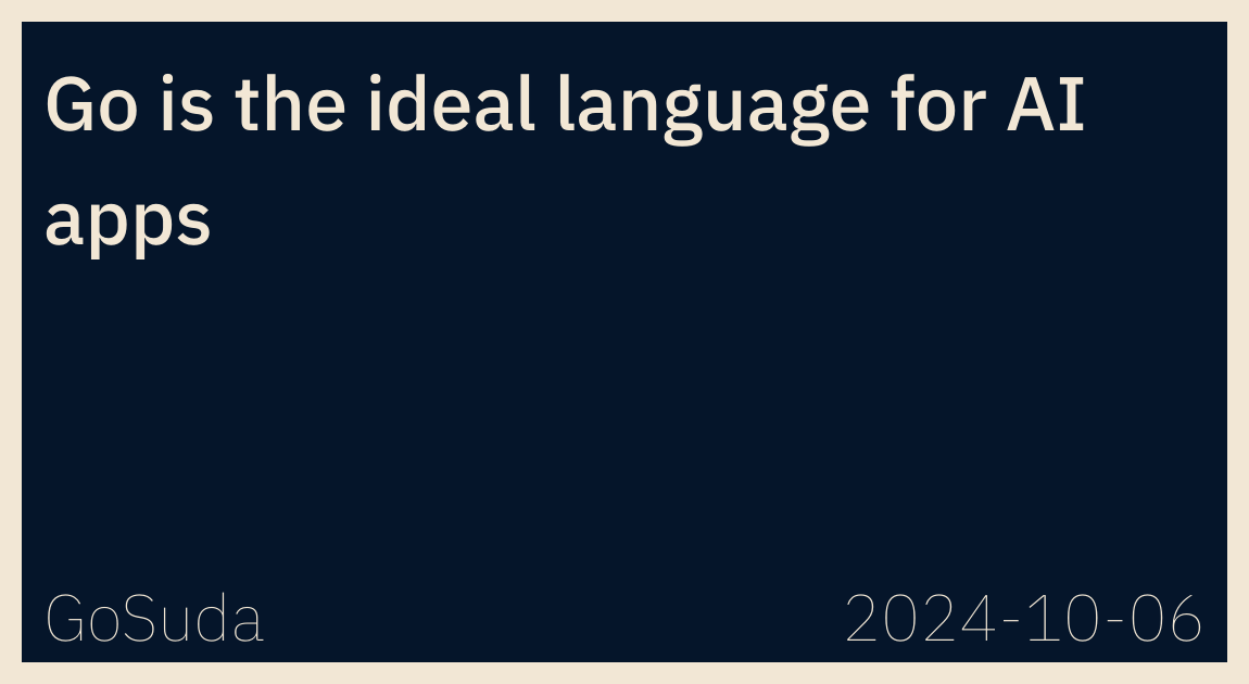 Go is the ideal language for AI apps