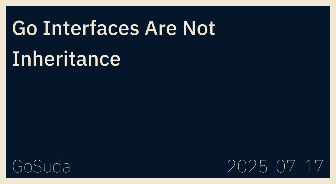 Go Interfaces Are Not Inheritance